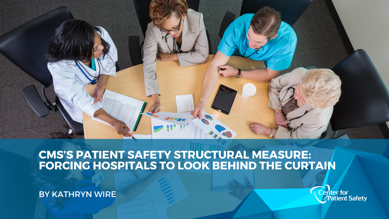 CMS’s Patient Safety Structural Measure: Forcing Hospitals to Look Behind the Curtain